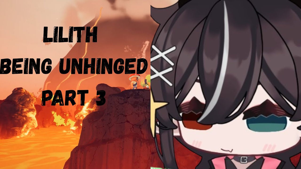 Lilith Being Unhinged #3 - YouTube