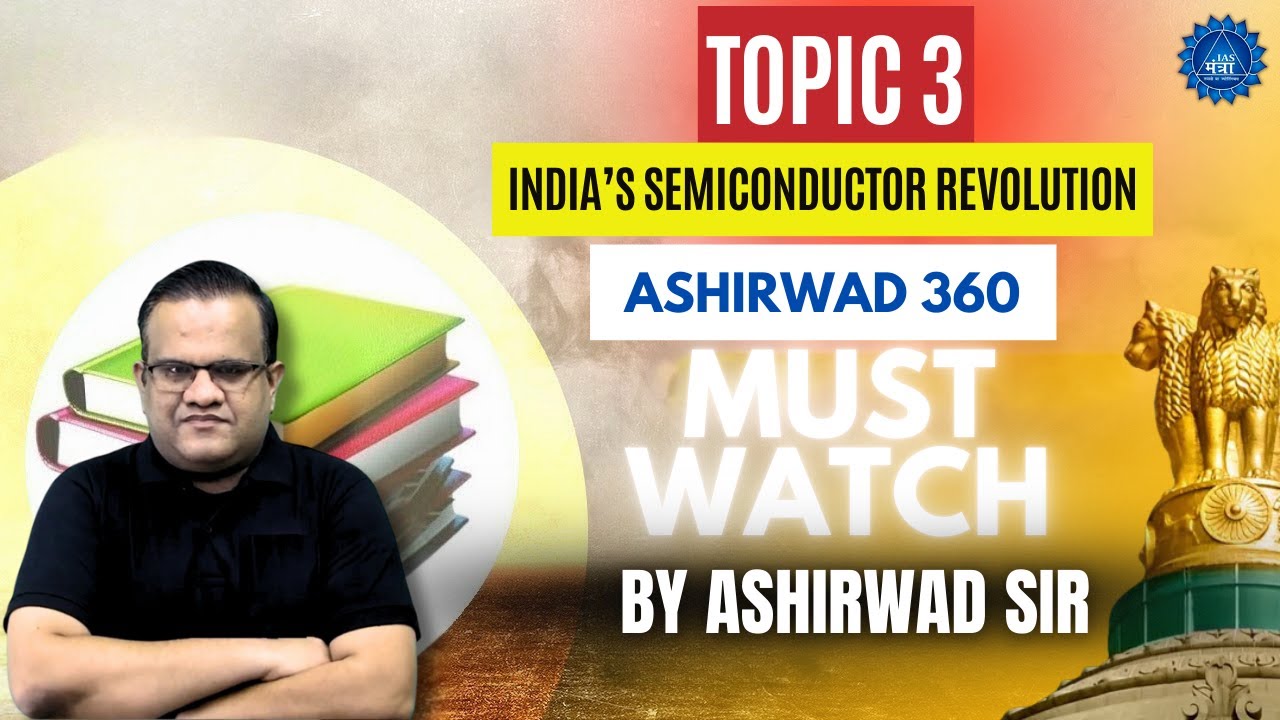 TOPIC 3 | INDIA'S SEMICONDUCTOR REVOLUTION | ASHIRWAD 360 | BY ASHIRWAD ...