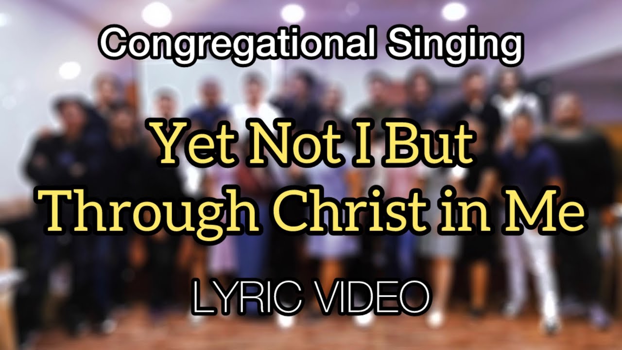 Yet Not I But Through Christ in Me | Lyric Video | ECCM Congregational ...