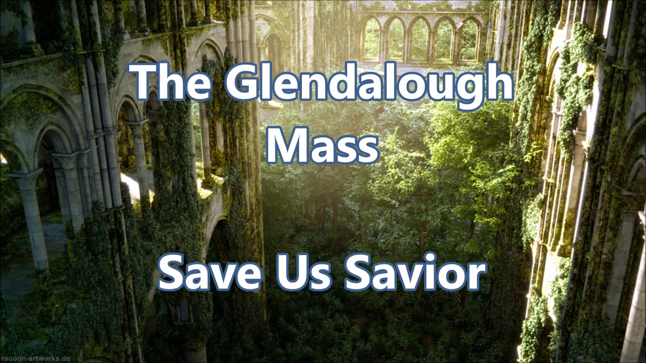 Glendalough Mass Save Us Savior of the World - YouTube