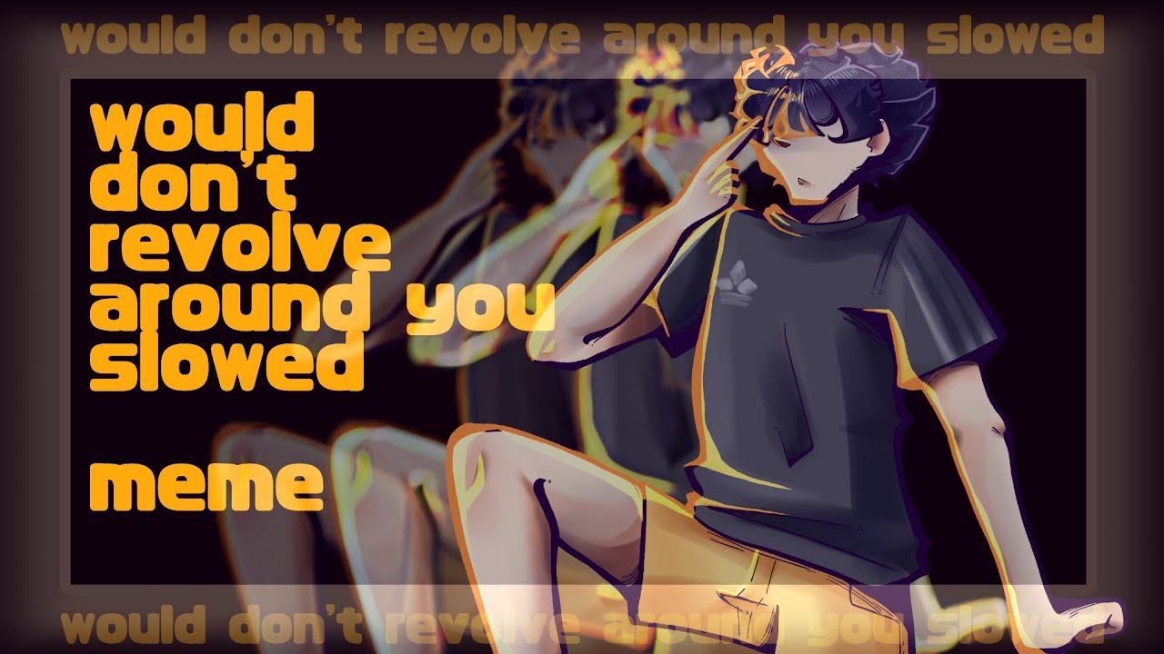 «world don't revolve around you slowed» meme - YouTube