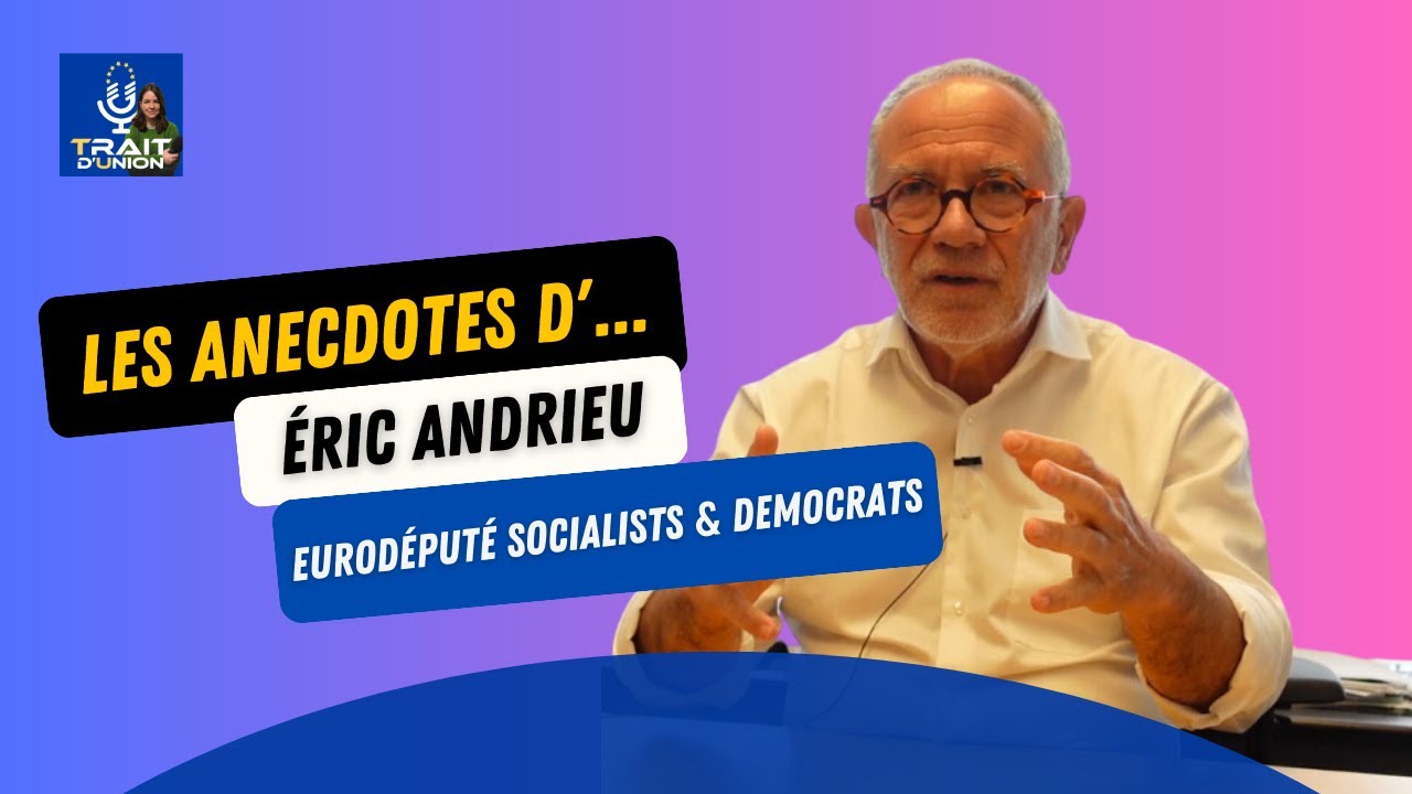 Les anecdotes d'...Eric Andrieu, eurodéputé Socialists & Democrats ...