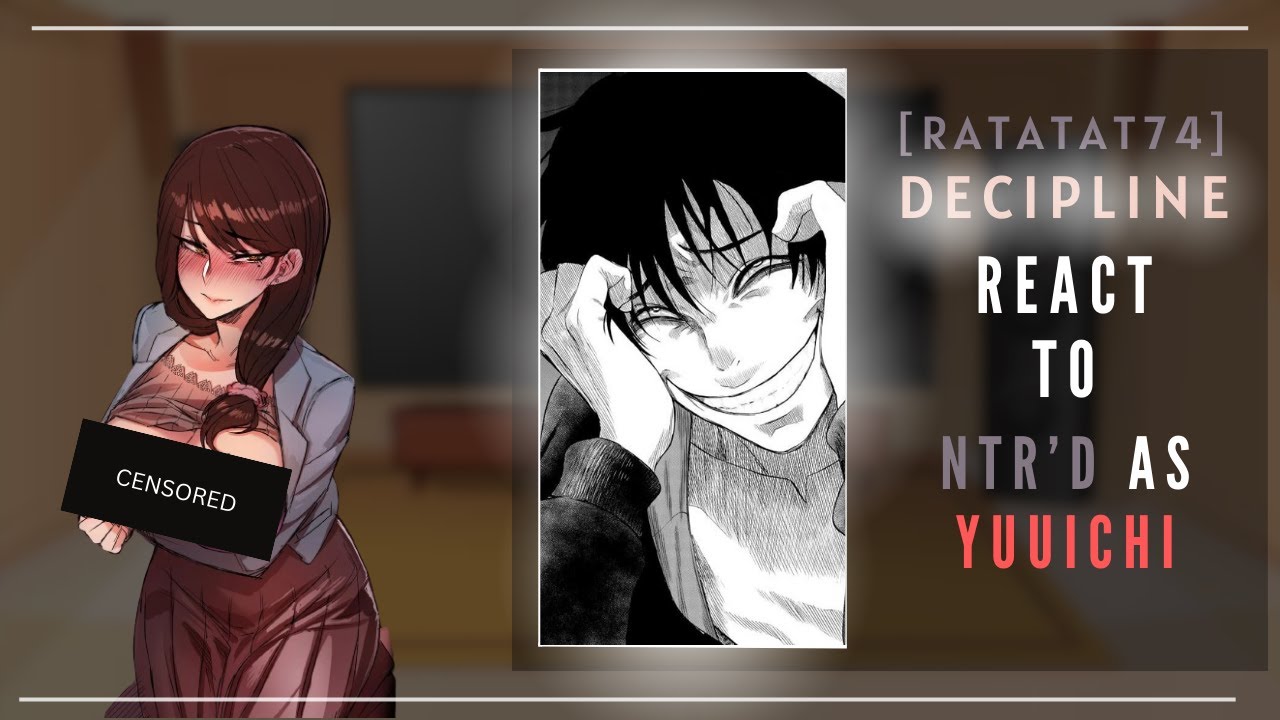 Ratatatat74 Discipline React To Ntrd As Yuuichi Katagiri Ntr Warning Doujinshi Youtube