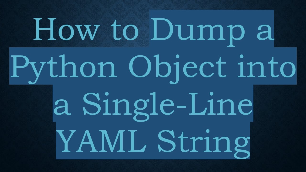 How to Dump a Python Object into a Single-Line YAML String - YouTube