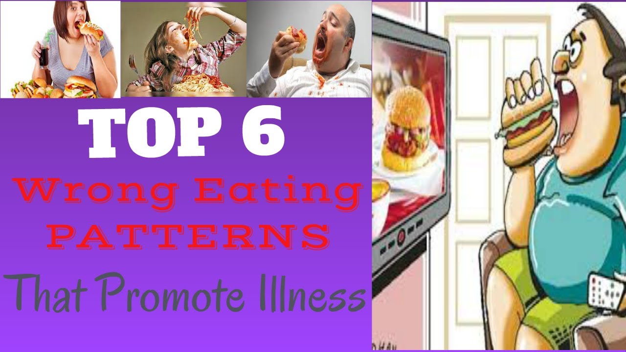Top 6 Wrong Eating Patterns That Promote Illness - YouTube