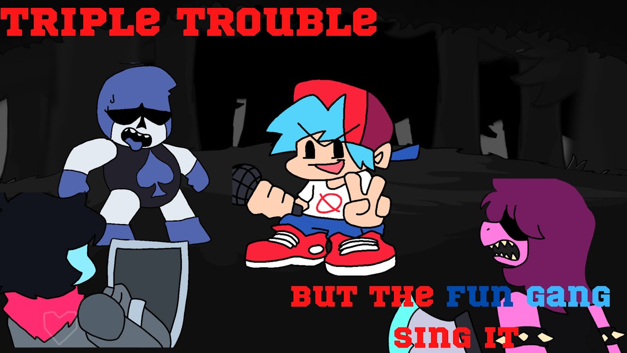 Triple Trouble But The Fun Gang Sing It | PLAYABLE (Friday Night Funkin ...