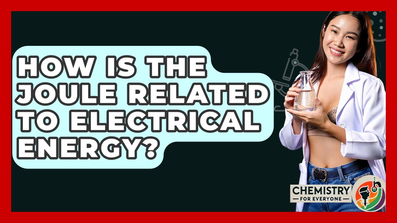 How Is The Joule Related To Electrical Energy? - Chemistry For Everyone ...