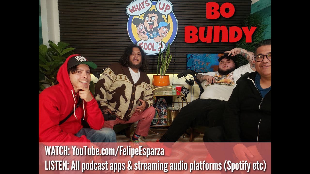 WHAT'S UP FOOL? PODCAST EP 457 - Bo Bundy - YouTube