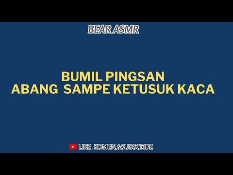 ASMR HUSBAND ROLEPLAY INDONESIA| BUMIL PINGSAN, ABANG SAMPE KETUSUK KACA⁉️