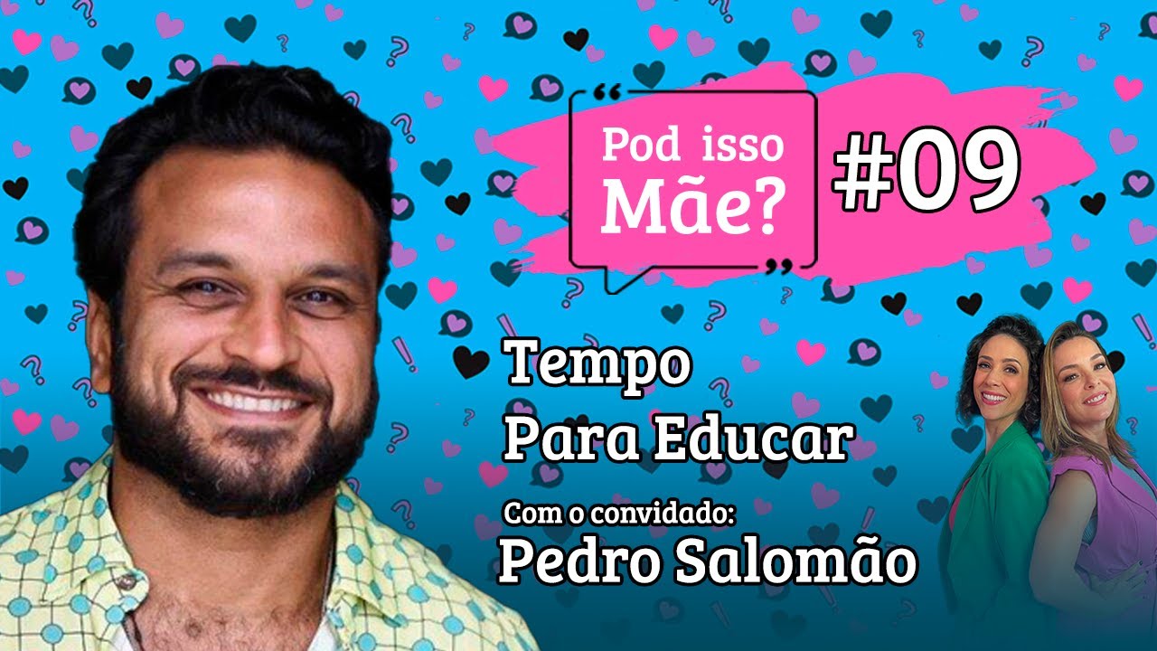 TEMPO PARA EDUCAR (COM PEDRO SALOMÃO) - Pod Isso Mãe? Podcast #9 - YouTube
