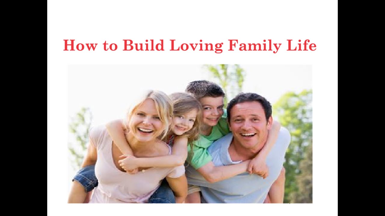 How to Build Loving Family Life | How to Make Beautiful Family | Family ...