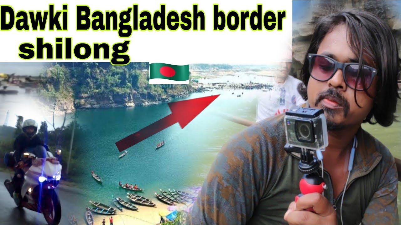 Dawki bangladesh border: discover the hidden world of Meghalaya!dawki ...