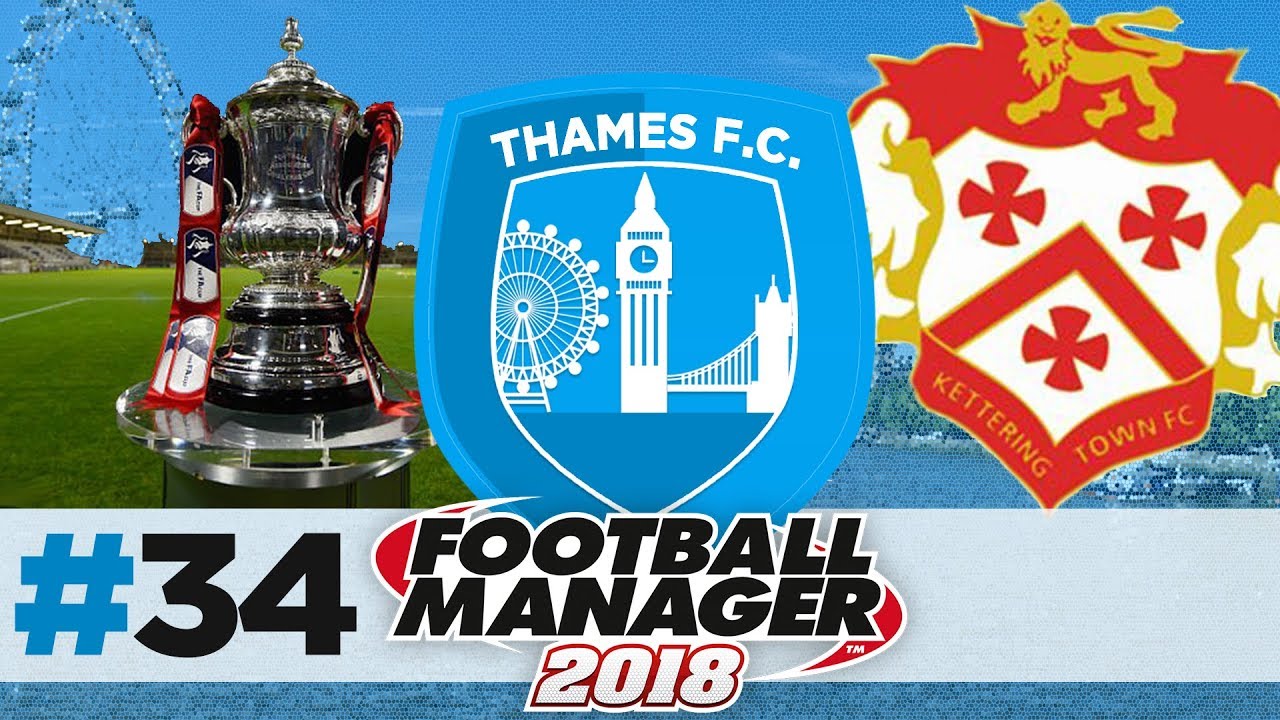 THAMES FC | EPISODE 34 | PUT THE KETTERING ON | FOOTBALL MANAGER 2018 ...