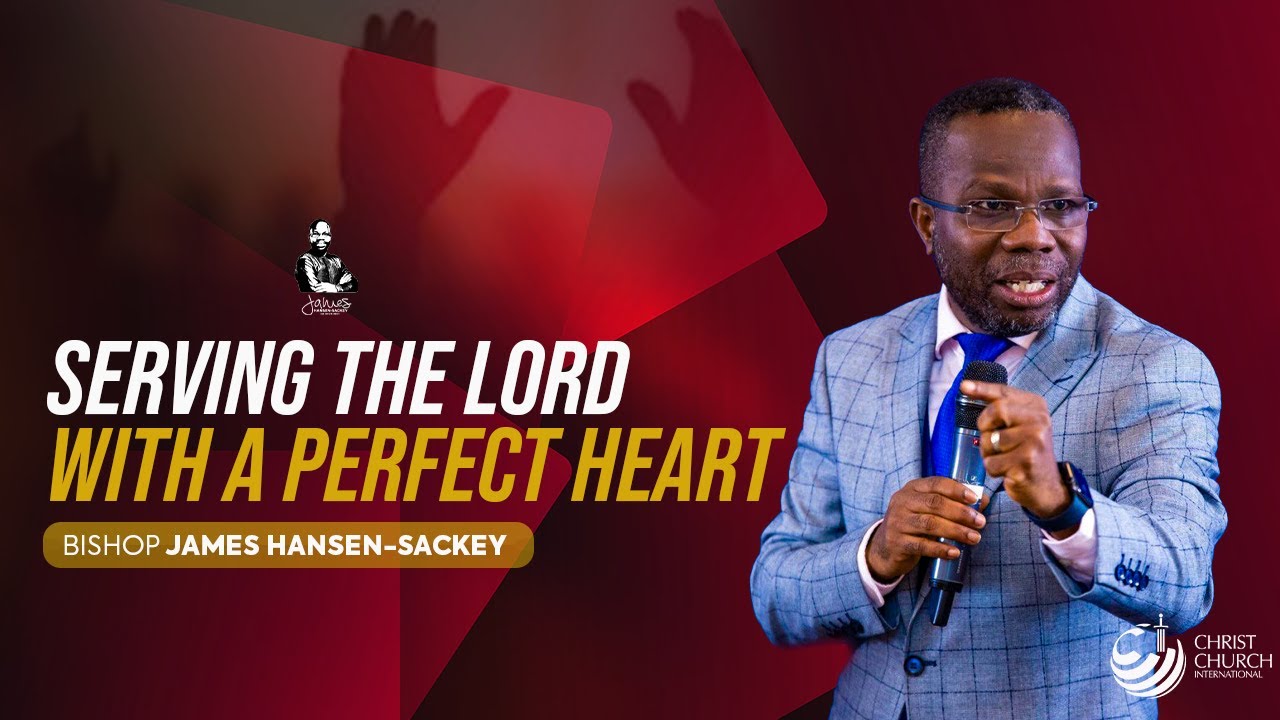 Serving The Lord With A Perfect Heart | Bishop James Hansen-Sackey | Victory Service - YouTube
