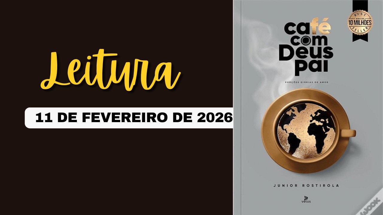 Leitura: CAFÉ COM DEUS PAI 11/02/26 - TEMA: Se vem de Deus, não tenha ...