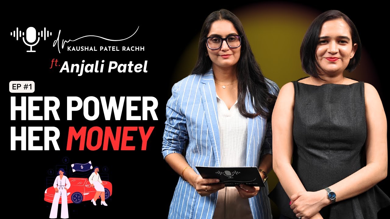 Her 30s Her Money | Dr. Kaushal Patel Rachh x Anjali Patel | Financial ...