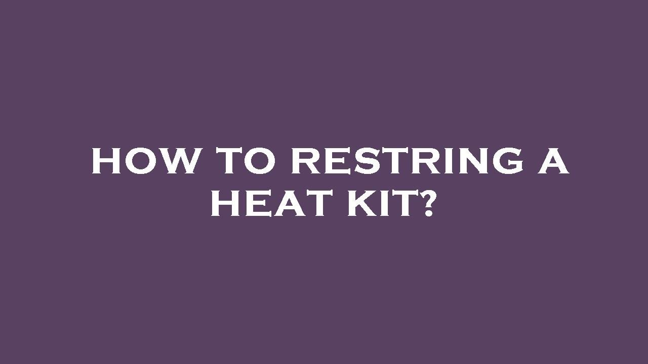 How to restring a heat kit? - YouTube