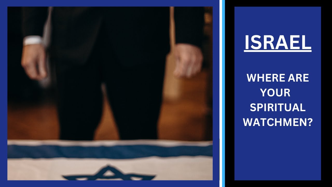 ISRAEL, WHERE ARE YOUR SPIRITUAL WATCHMEN? - YouTube