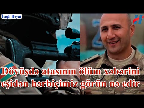 Vətən müharibəsində döyüşdə atasının ölüm xəbərini eşidən hərbiçimiz görün nə edib