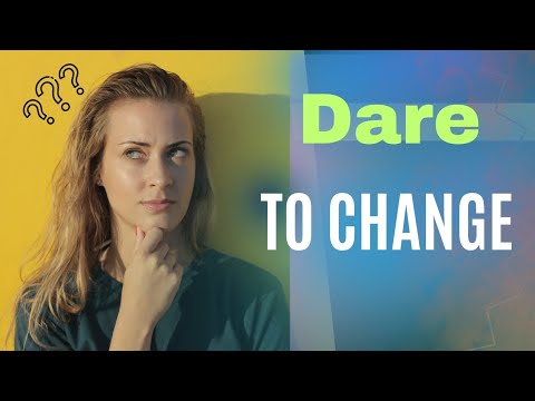 Dare to change -Take risks for success-Embrace the change - YouTube