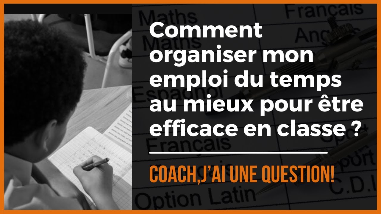 COACH J'AI UNE QUESTION|Comment mieux organiser mon emploi du temps ...