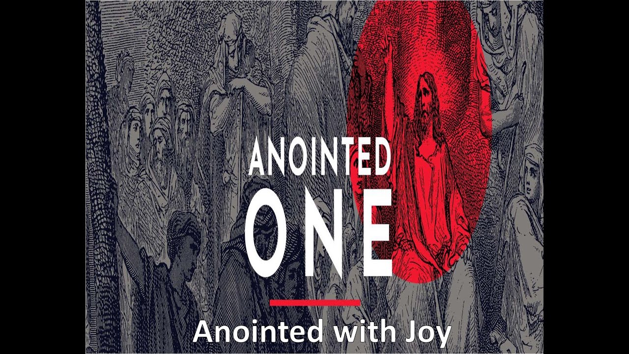 The Anointed One Part 3 - Anointed with Joy - YouTube
