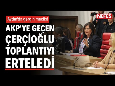 Aydın'da gergin meclis! AKP'ye geçen Çerçioğlu \