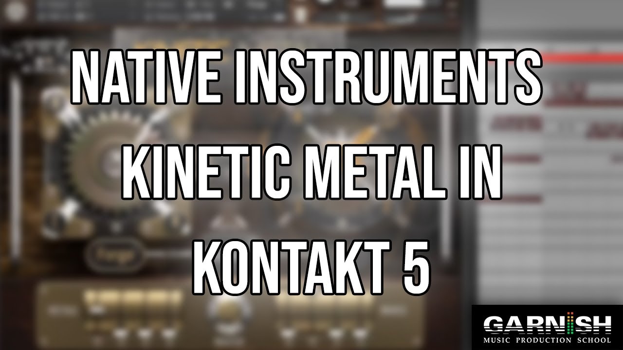 Native Instruments KINETIC METAL in Kontakt 5 | Garnish Music ...
