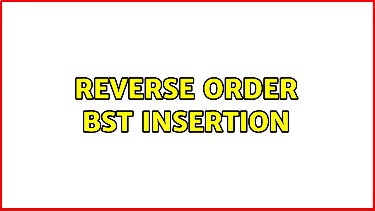 Reverse order BST Insertion - YouTube