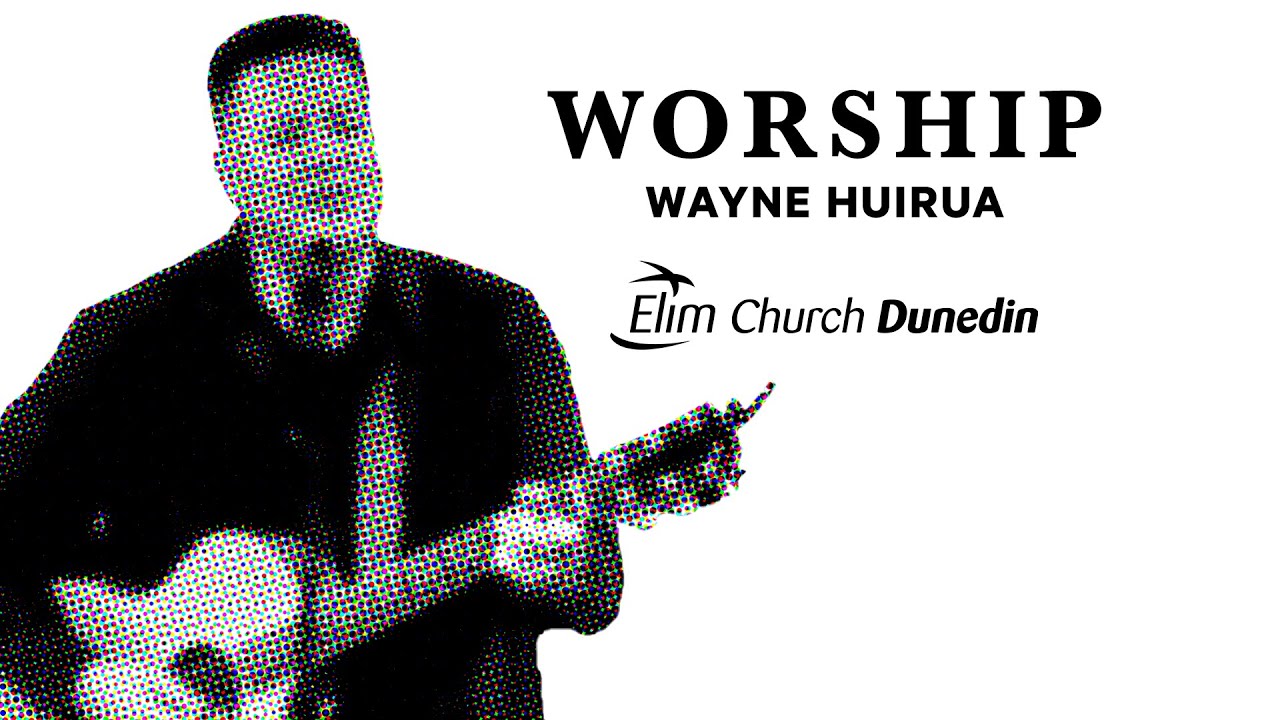 Wayne Huirua | Worship Series | 20 August | Elim Dunedin - YouTube