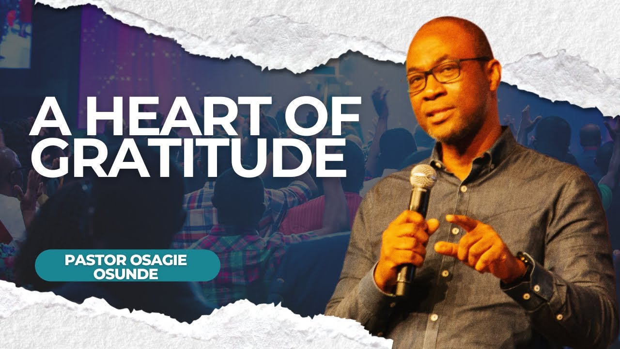A Heart of Gratitude | Pastor Osagie Osunde | House of Praise - YouTube