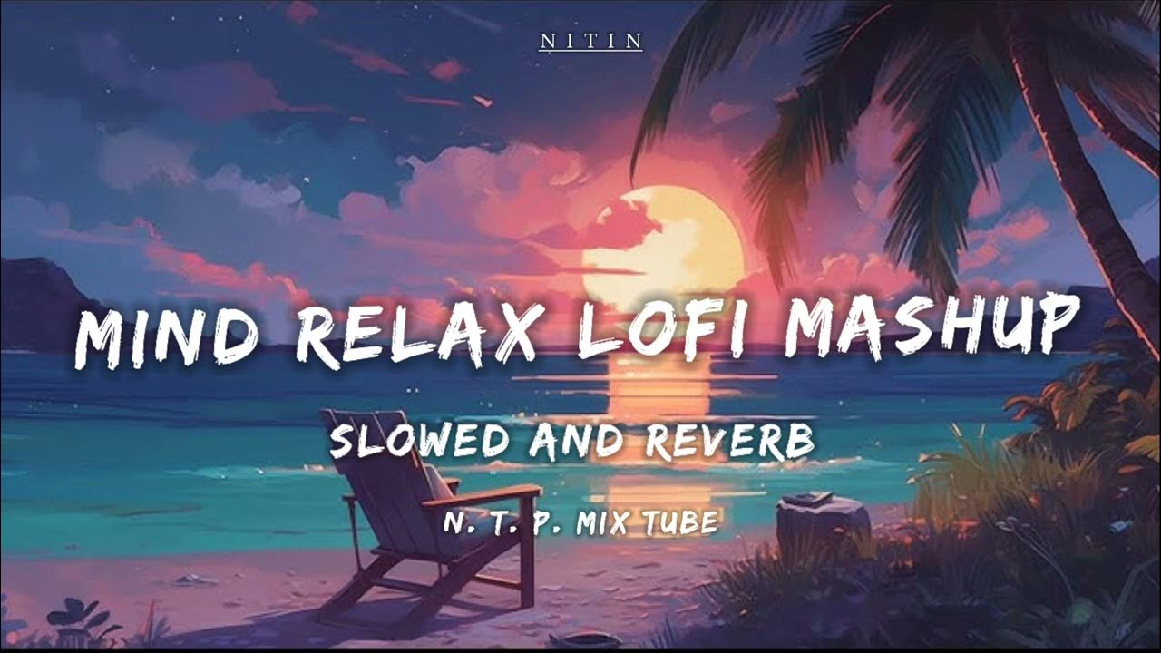 mind relaxing songs | best lofi songs | best arijit singh mashup | slowed and reverb songs - YouTube