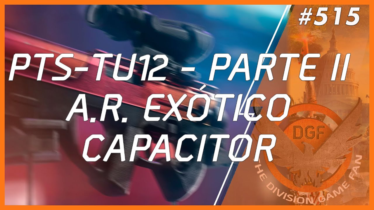 The Division 2 News #515 - PTS/TU12 - PARTE II - Capacitor A.R. Exótico ...