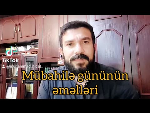 Mubahile gununun emelleri. Muhammad Nicat
