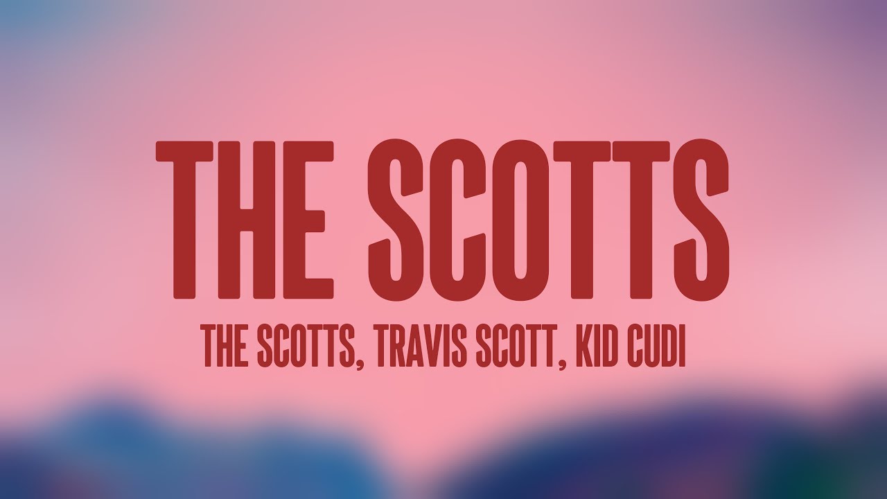 THE SCOTTS - THE SCOTTS, Travis Scott, Kid Cudi [Lyric-centric] 🎵 - YouTube