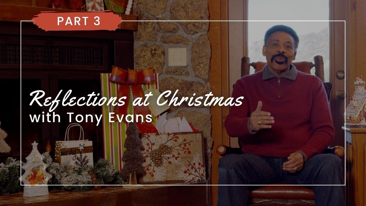 Reflections at Christmas with Tony Evans - Part 3 - - Bible Portal