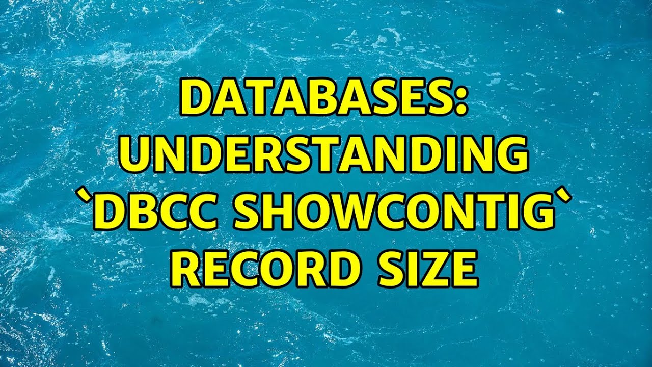 Databases Understanding `dbcc Showcontig` Record Size Youtube