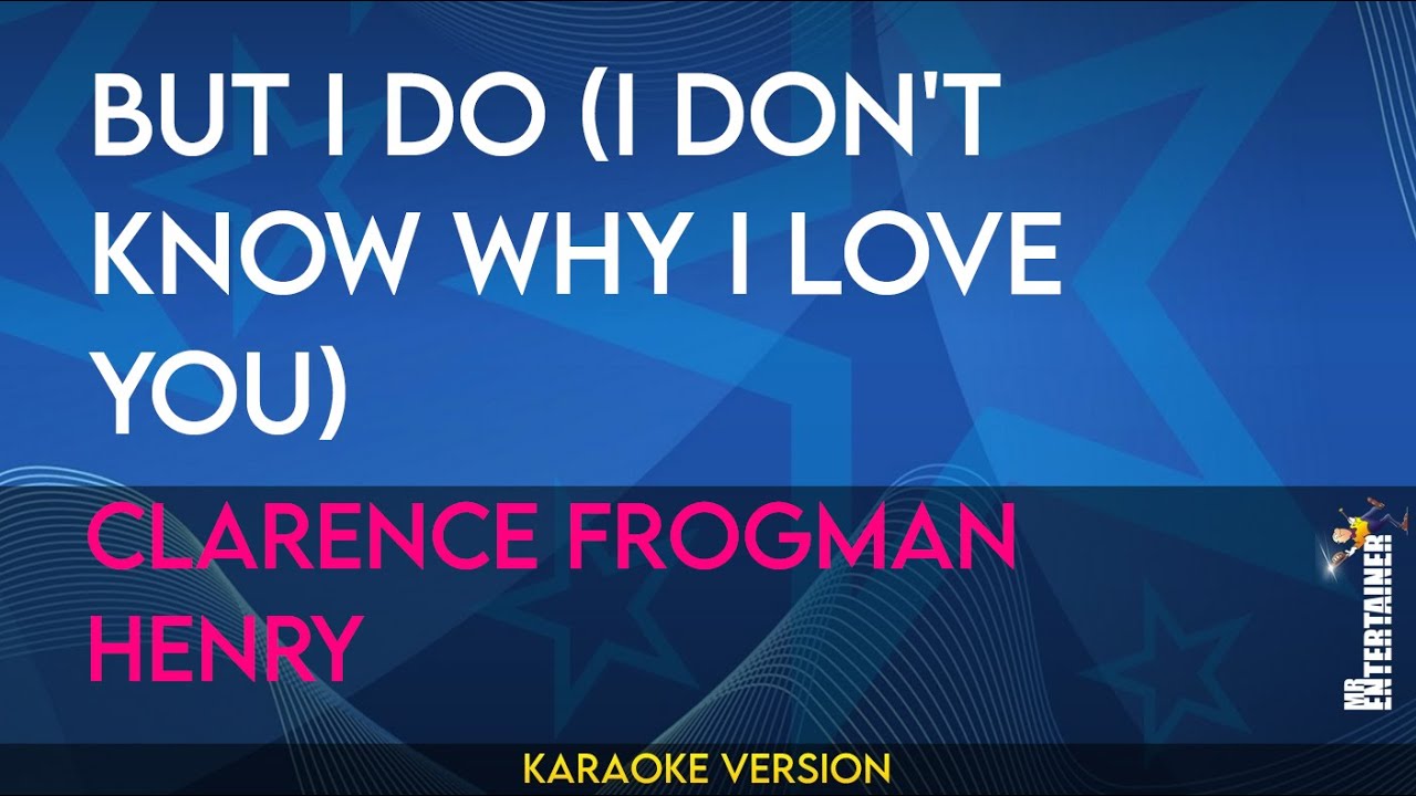 But I Do (I Don't Know Why I Love You) - Clarence Frogman Henry ...