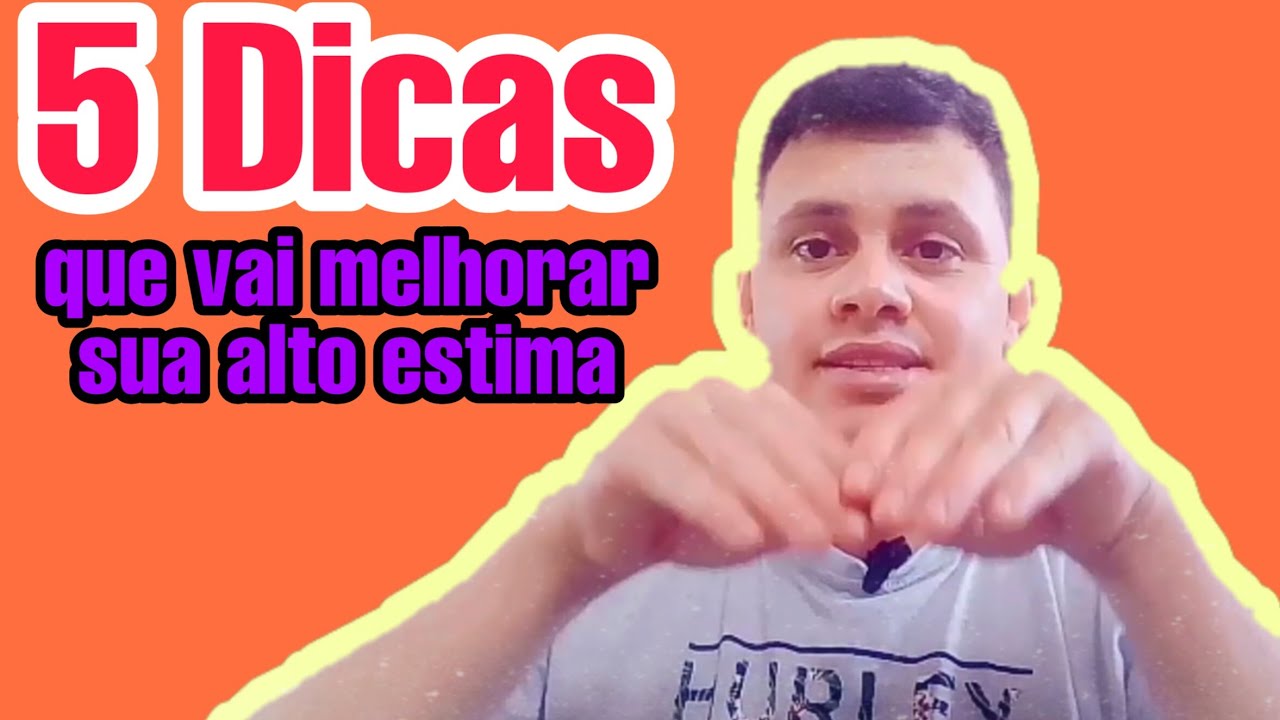 5 Dicas para você melhorar sua alto estima - YouTube