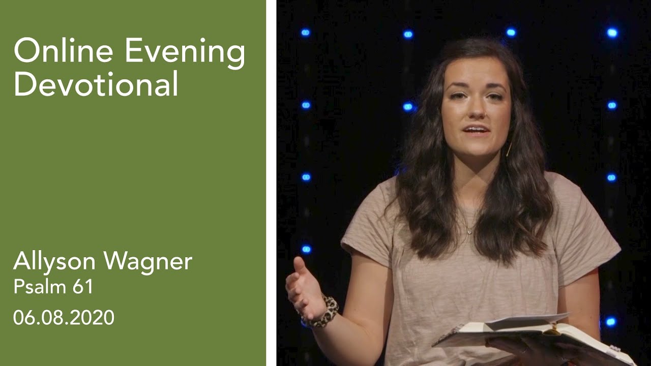 Online Evening Devotional | Allyson Wagner | Psalm 61 (06.08.2020 ...