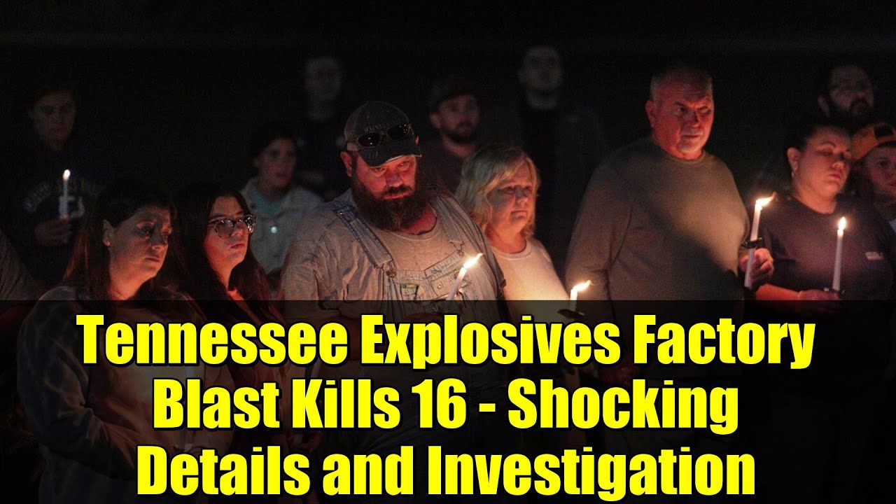 Tennessee Explosives Factory Blast Kills 16 - Shocking Details and ...