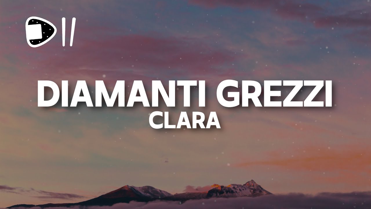 Clara - DIAMANTI GREZZI (Testo/Lyrics) scendo tra 24 ore cerco per ...