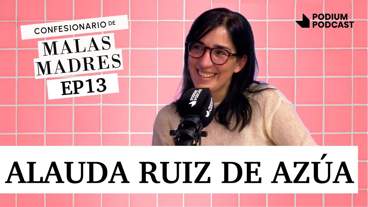Alauda Ruiz de Azúa y Laura Baena | MALAS MADRES: Episodio 13 | Podium ...
