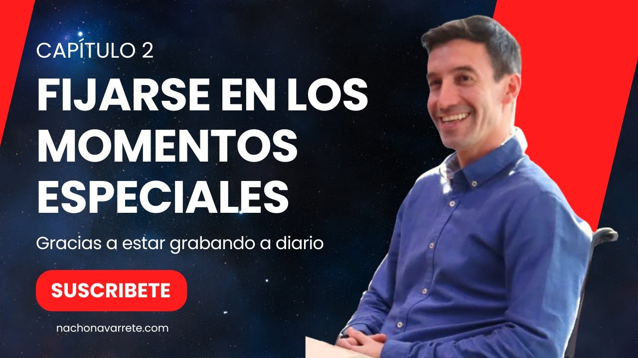 CAPÍTULO 2 - Fijarse en los momentos especiales (gracias a estar ...
