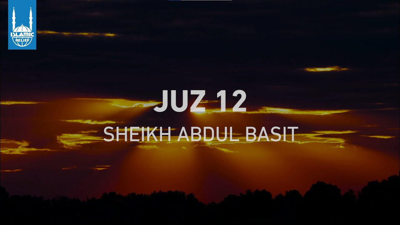 Juz 12 by Sh. Abdul Basit | Daily Ramadan Recitations | Islamic Relief ...