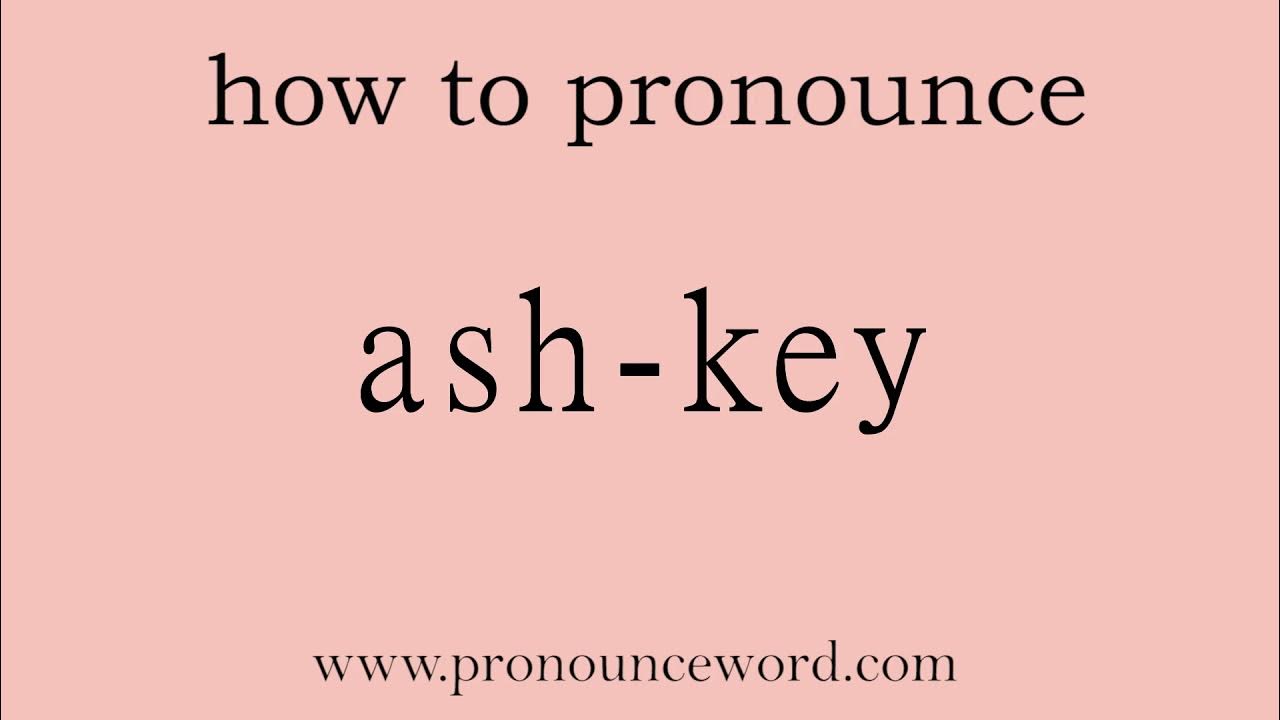 ash-key: How to pronounce ash-key in english (correct!).Start with A ...