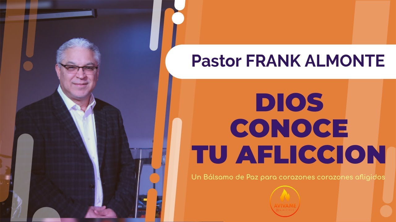 DIOS CONOCE TU AFLICCION / pastor FRANK ALMONTE - YouTube