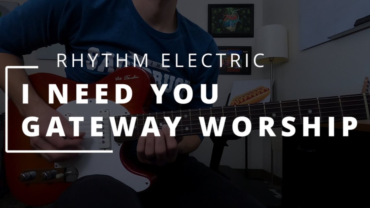 I Need You - Gateway Worship || RHYTHM ELECTRIC + HELIX - YouTube