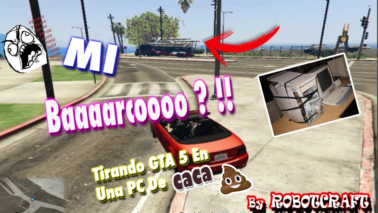 Mi Baaarcooo !!? :V | Tirando gta 5 en una pc de caca #5 | Robotcraft ...