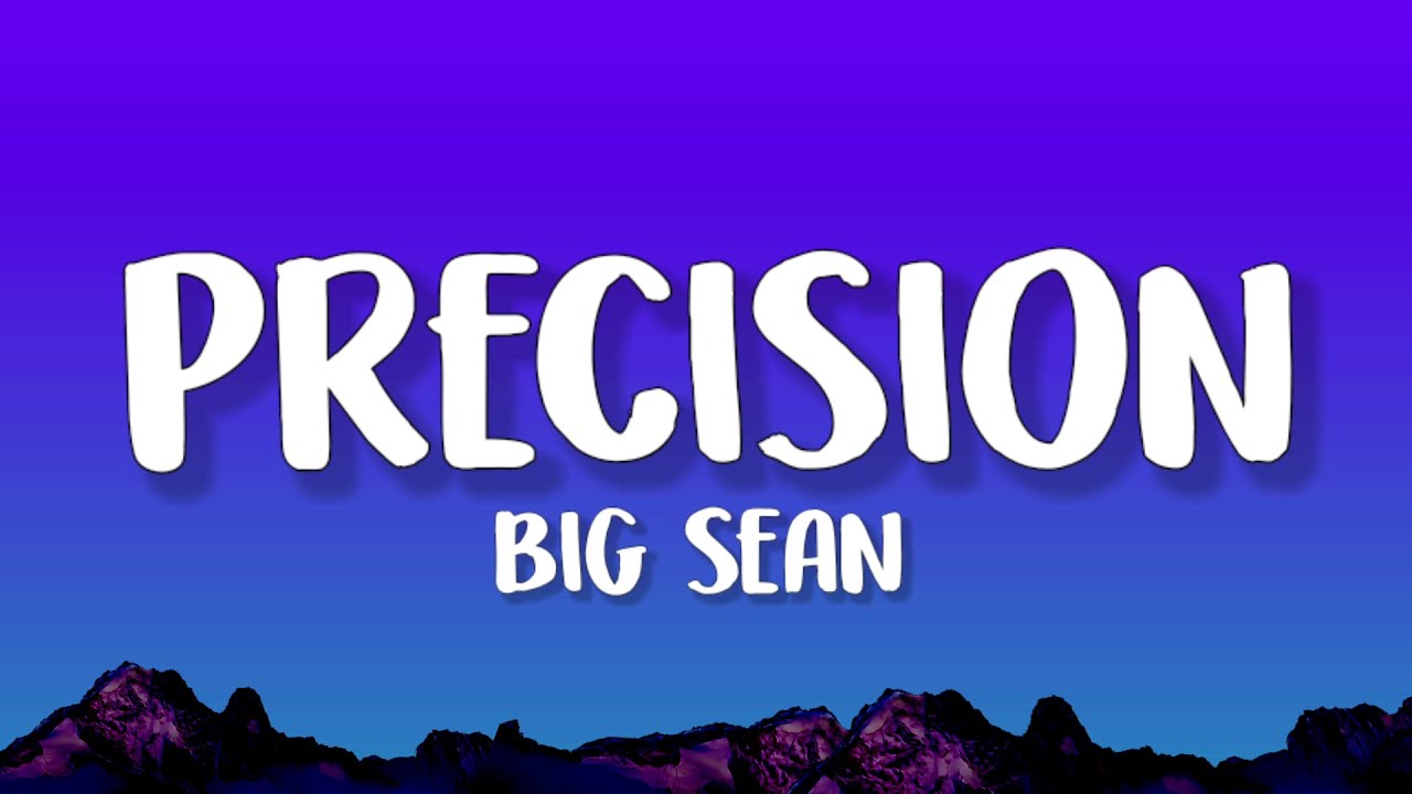 Big Sean - Precision (Lyrics) - YouTube